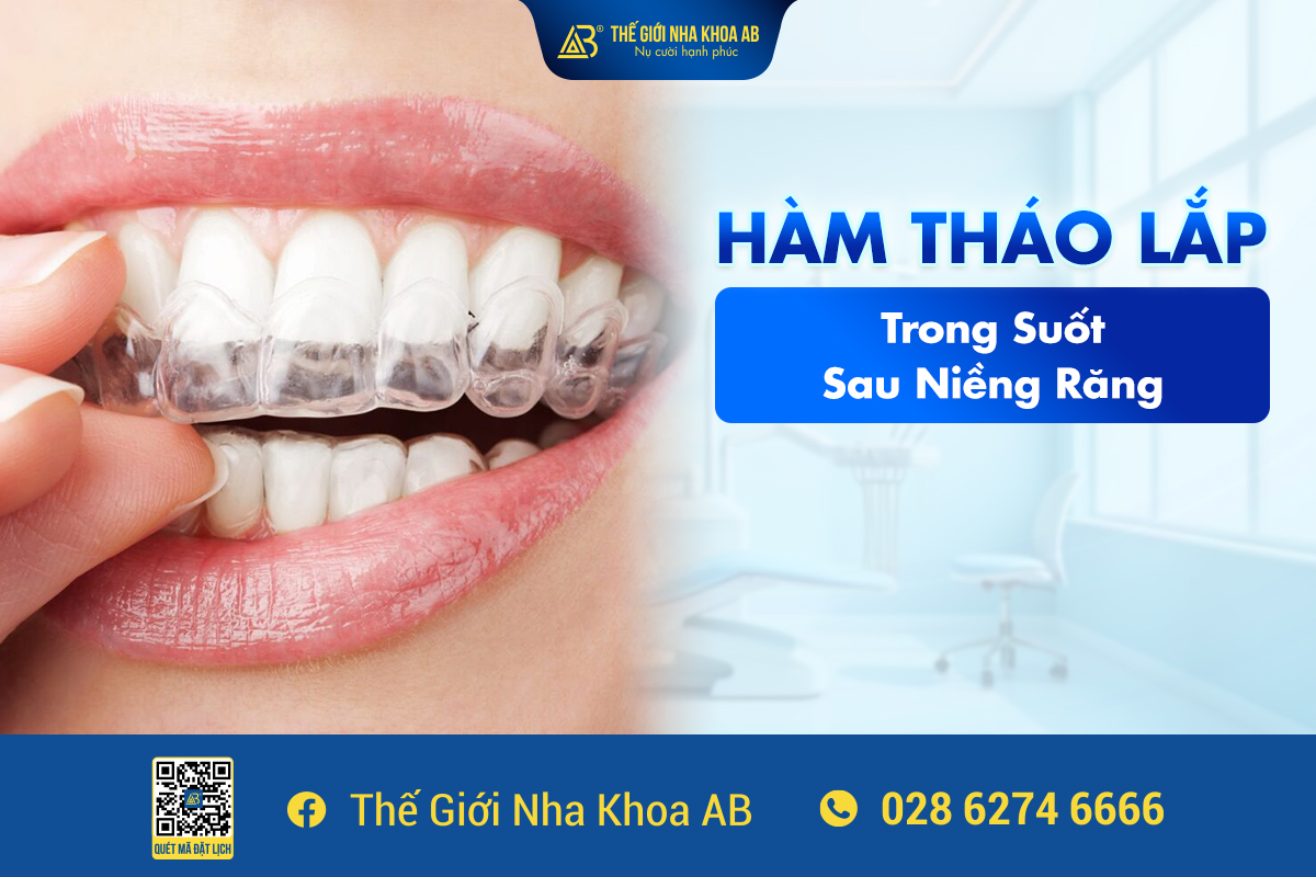 HÀM THÁO LẮP TRONG SUỐT SAU NIỀNG RĂNG
